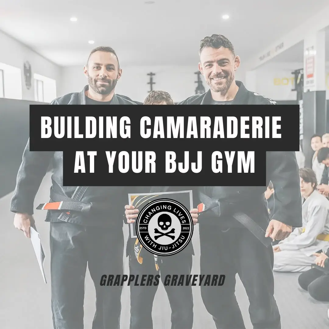 How to Build Camaraderie in Your BJJ Gym - Grapplers Graveyard